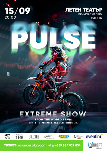 Extreme show Pulse Varna 15 september 2024: Buy tickets